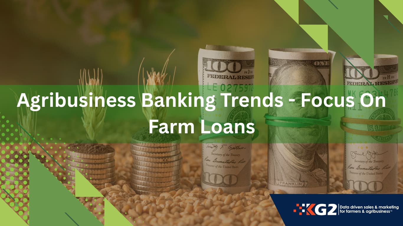 Agribusiness Banking Trends: Focus on Farm Loans - KG2