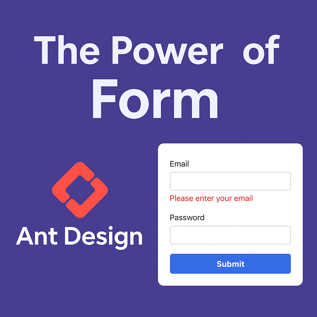 Sức mạnh của Form trong Ant Design – Không chỉ là nhập liệu!