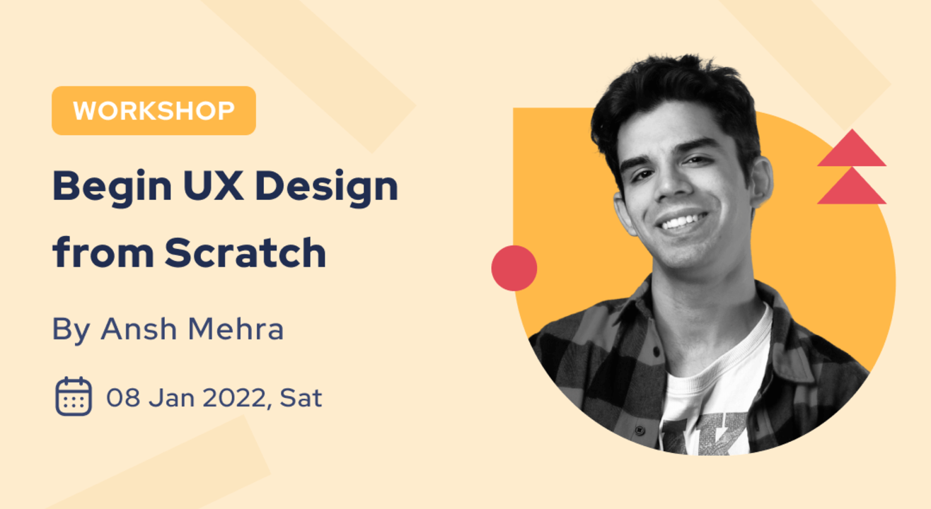 Workshop - Begin UX Design from Scratch with Ansh Mehra