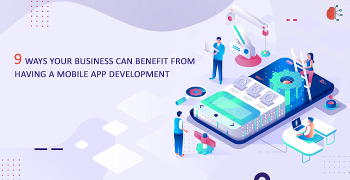 9 Ways Your Business Can Benefit from Having a Mobile App Development ...