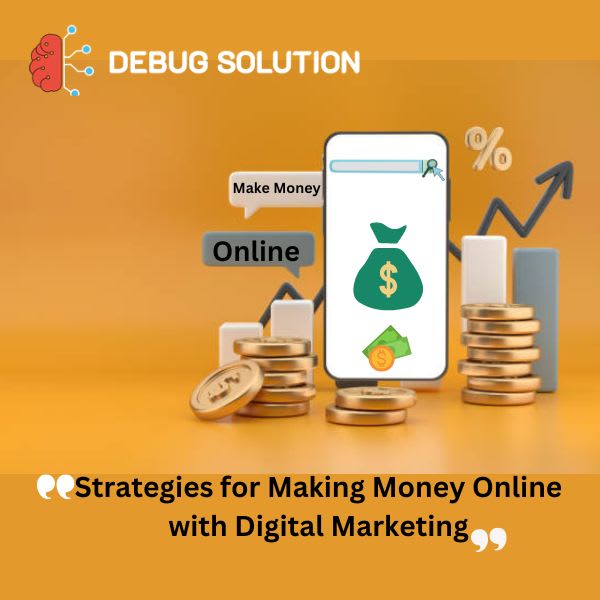 Strategies for Making Money Online with Digital Marketing - Debug Solution Official Blog