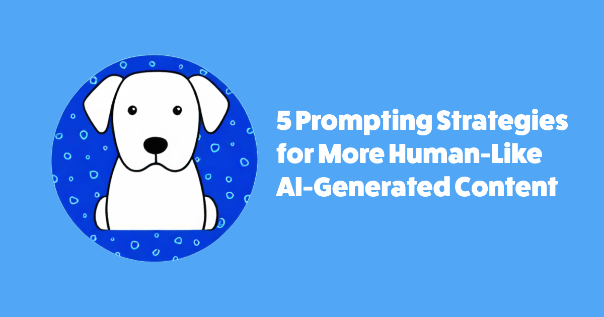 5 Prompting Strategies for Generating More Human-Like AI Content - Good ...
