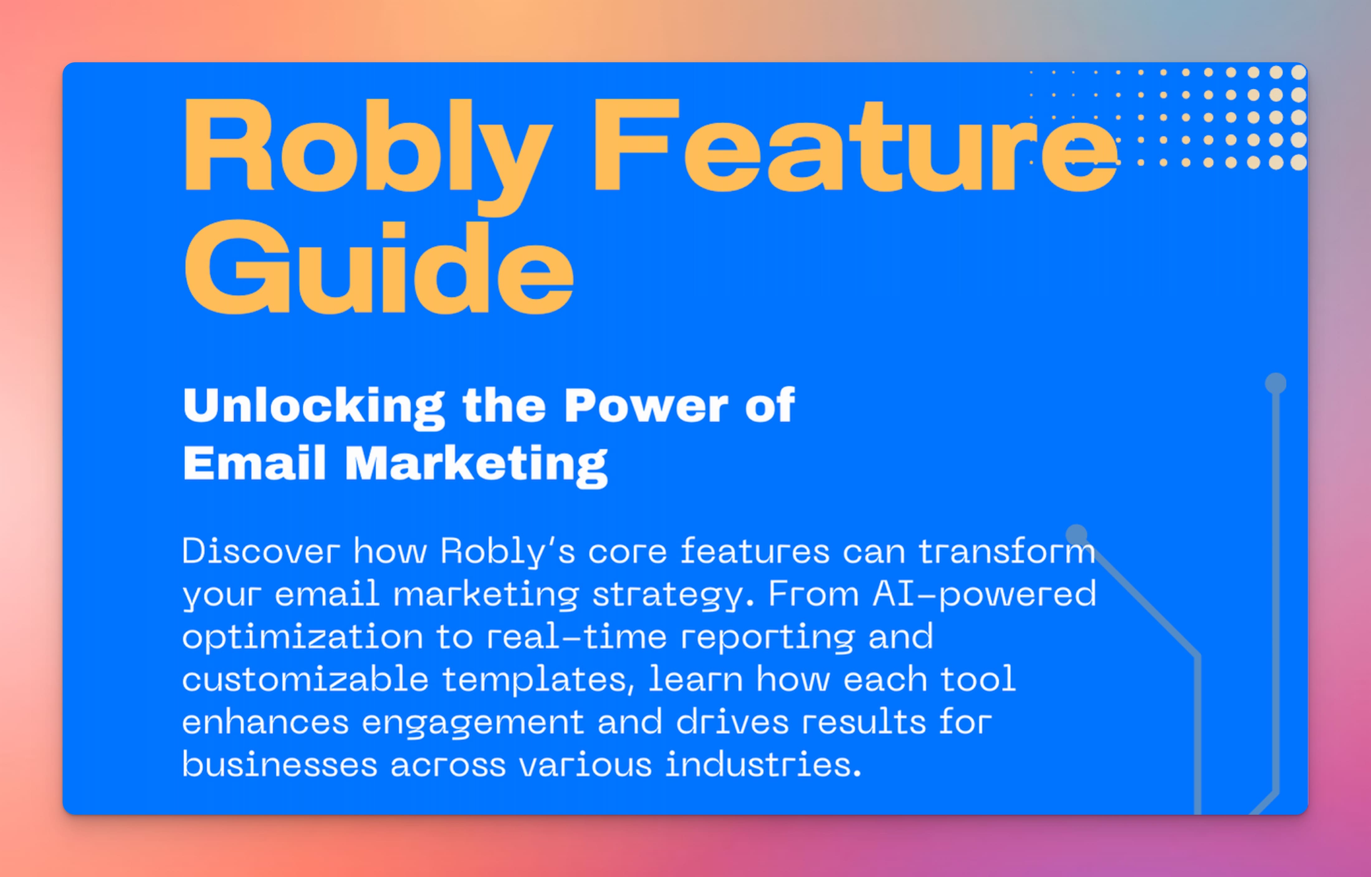 Robly Feature Guide — Unlocking the Power of Email Marketing