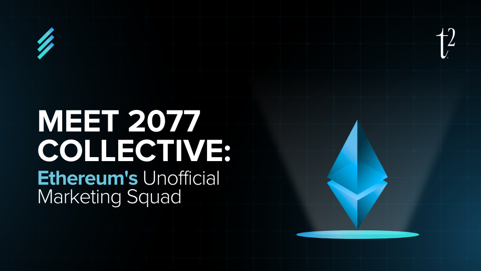 Meet 2077 Collective: Ethereum's Unofficial Marketing Squad | t2.world