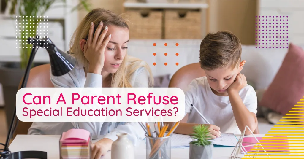 Refusing Special Education Services: A Parent's Right