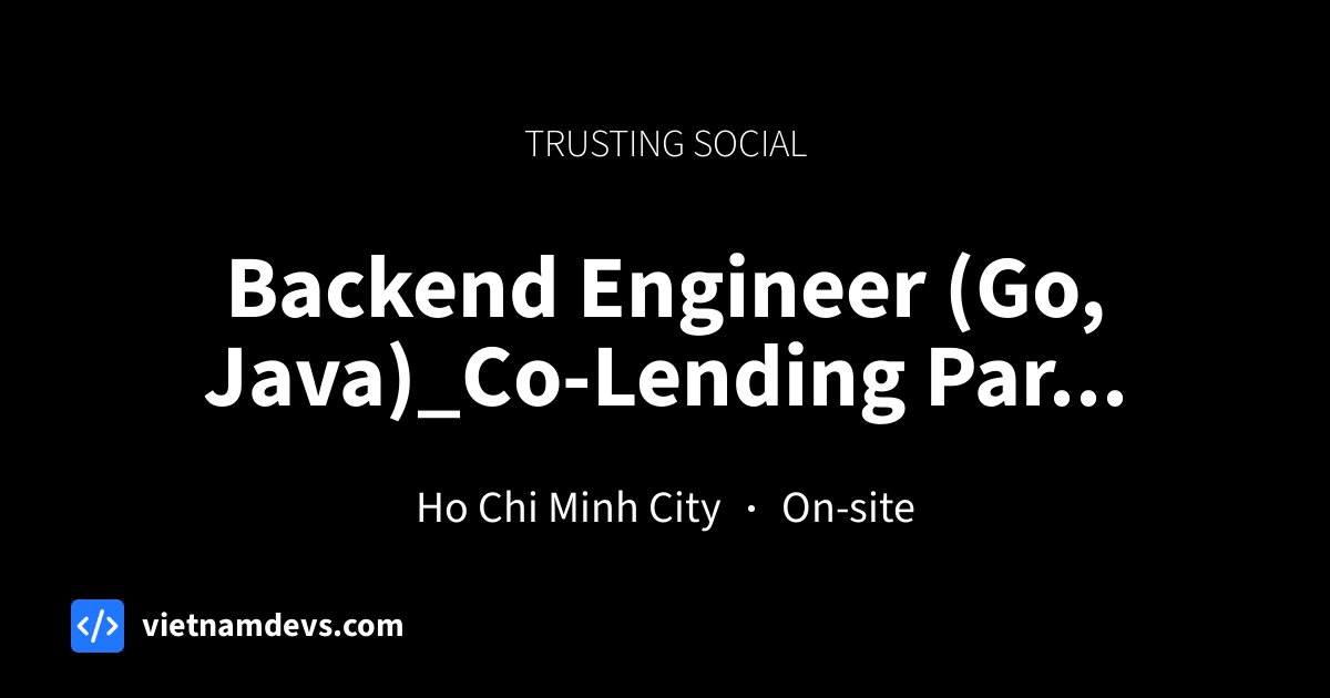 Backend Engineer (Go, Java)_Co-Lending Partnership at Trusting Social ...