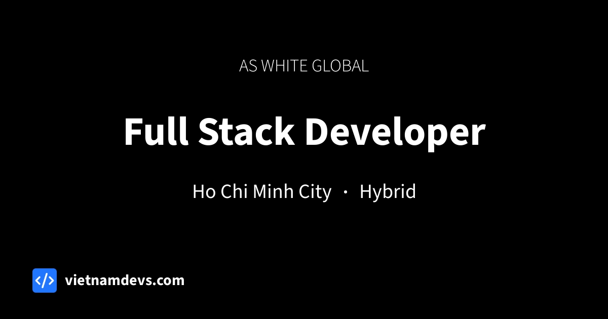 Hybrid Full Stack Developer at AS White Global - vietnamdevs.com