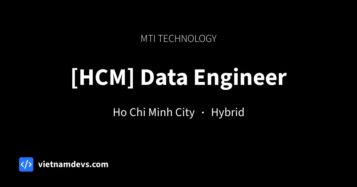 Hybrid [HCM] Data Engineer at MTI Technology - vietnamdevs.com