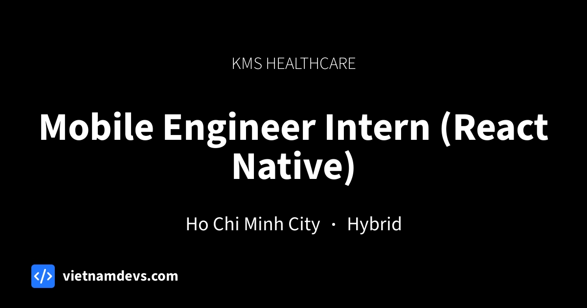 Hybrid Mobile Engineer Intern (React Native) at KMS Healthcare - vietnamdevs.com