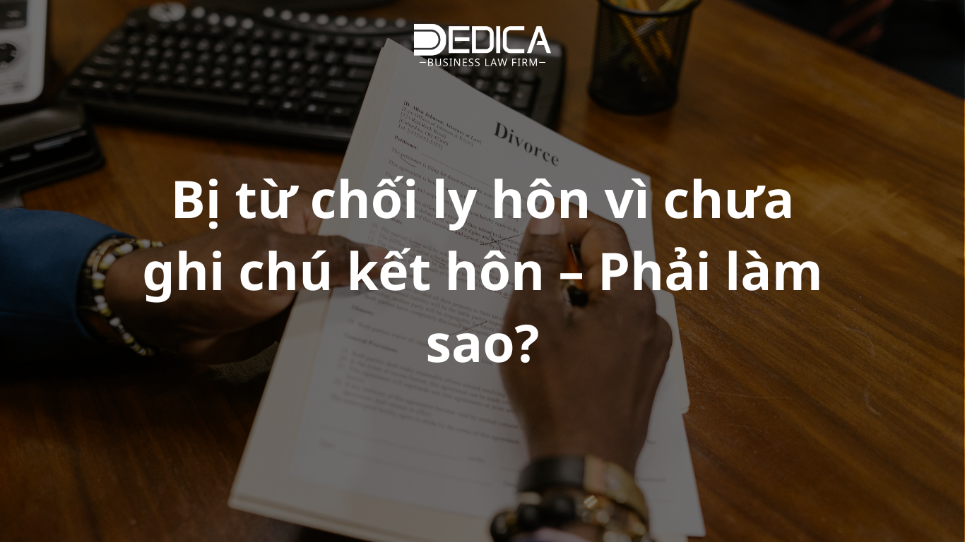 Bị từ chối ly hôn vì chưa ghi chú kết hôn – Phải làm sao? | Công ty ...
