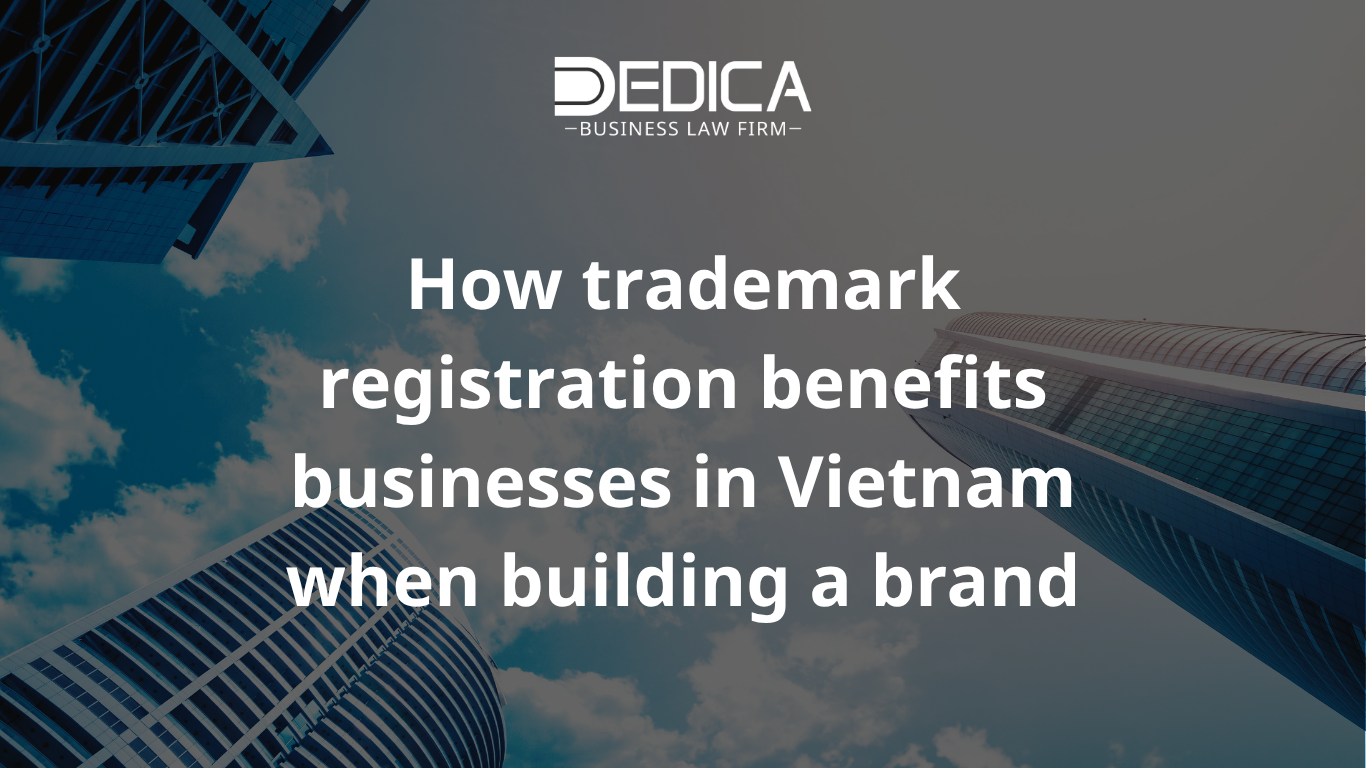 How trademark registration benefits businesses in Vietnam when building ...