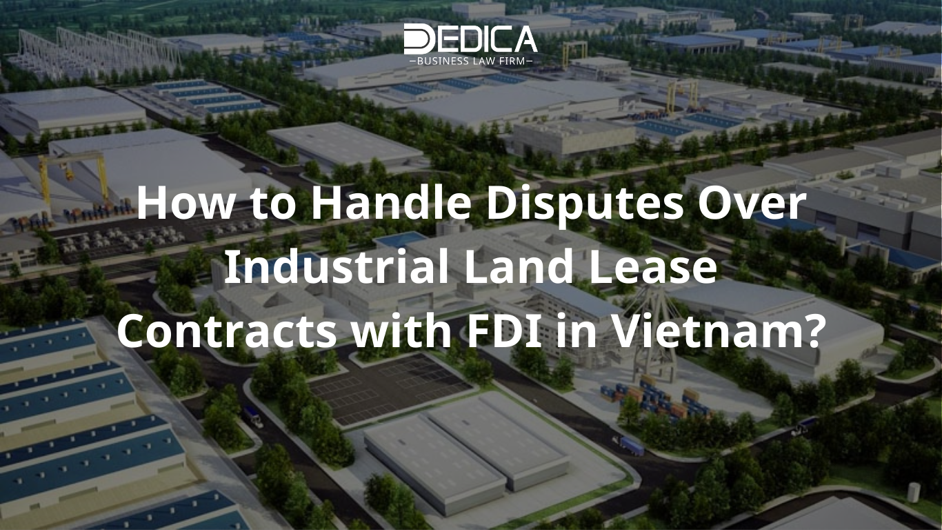 How to Handle Disputes Over Industrial Land Lease Contracts with FDI in ...