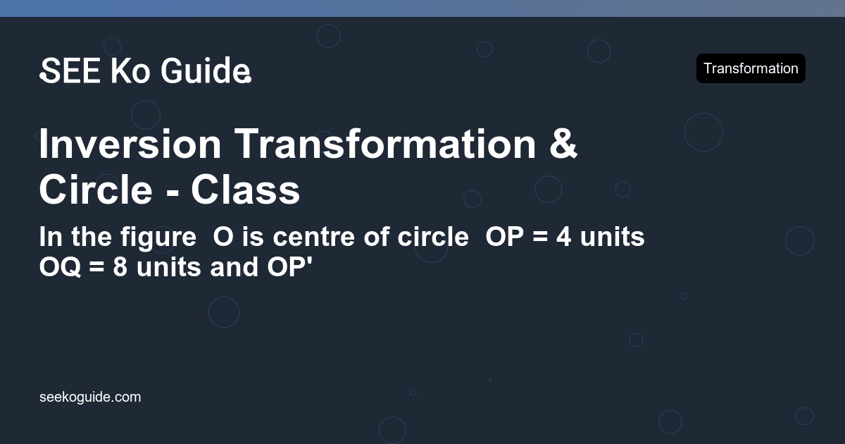 Inversion Transformation & Circle - Class 10 Opt Math Sln