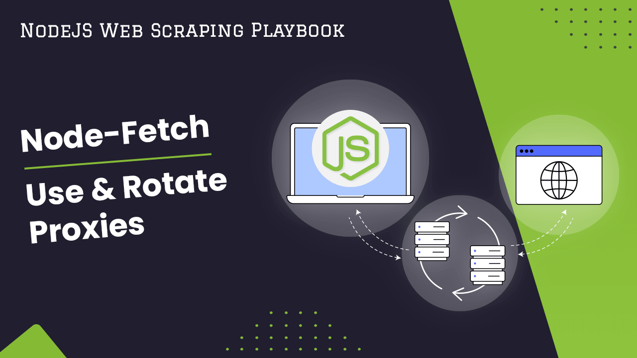 Node-Fetch - How to Use & Rotate Proxies | ScrapeOps