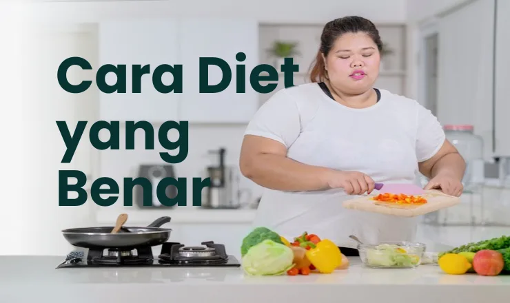 14 Cara Diet yang Benar dan Aman untuk Tubuh dan Kesehatan