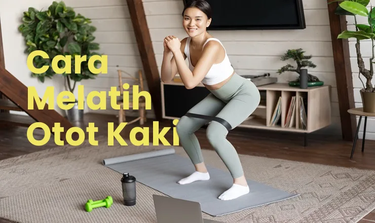 Latihan Otot Kaki: Contoh Gerakan dan Cara Melatihnya