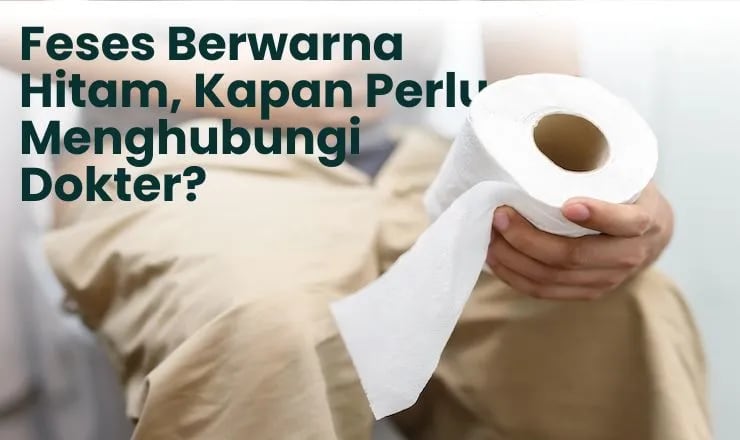 Cara Mengatasi Feses Berwarna Hitam: 6 Solusi Alami dan Medis