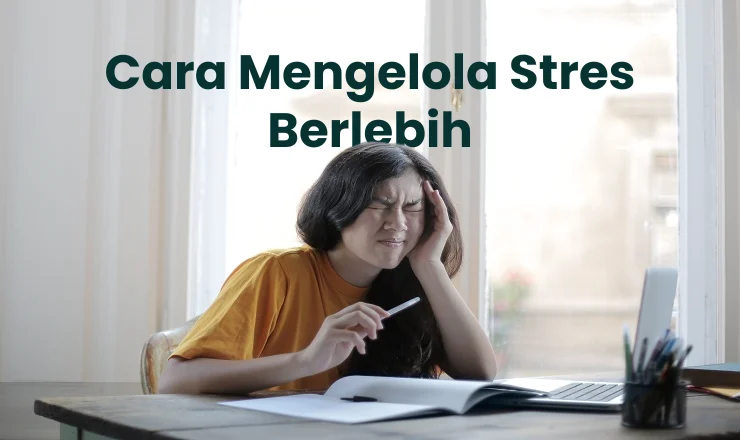 12 Cara Mengelola Stres dengan Baik untuk Kehidupan Lebih Berkualitas