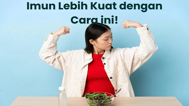 11 Cara Mudah Meningkatkan Imunitas Tubuh Setiap Hari