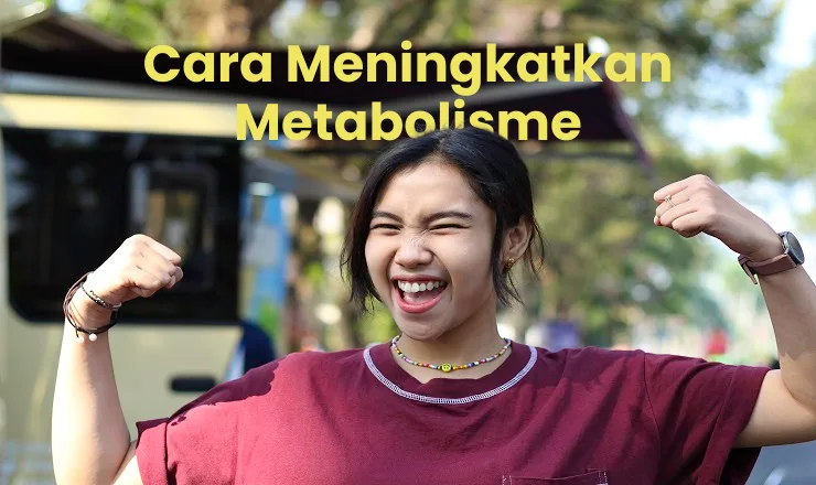 10 Cara Meningkatkan Metabolisme Tubuh: Bakar Lemak Lebih Cepat