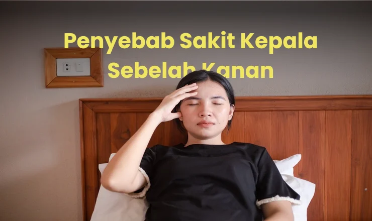 Penyebab Sakit Kepala Sebelah Kanan dan Cara Mengatasinya