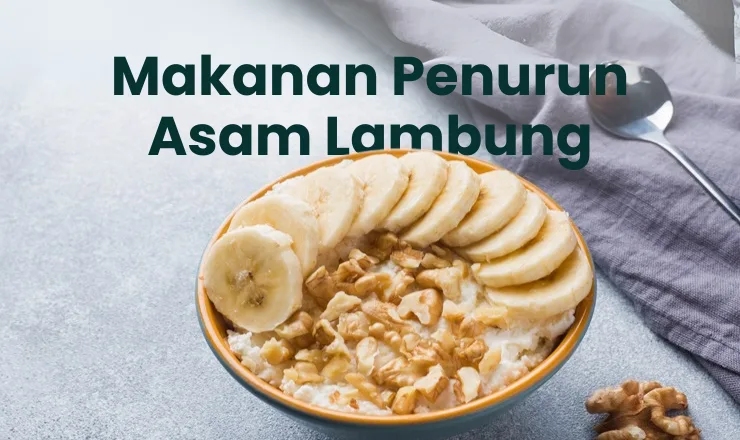 11 Pilihan Makanan Terbaik untuk Penderita Asam Lambung