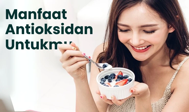 8 Manfaat Antioksidan yang Melindungi Tubuh dari Radikal Bebas