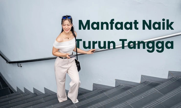 10 Manfaat Naik Turun Tangga Setiap Hari Bagi Kesehatan