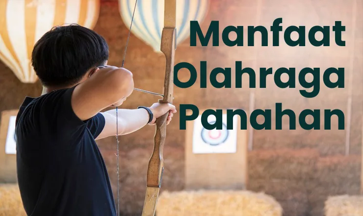 10 Manfaat Olahraga Panahan untuk Kesehatan dan Teknik Dasarnya
