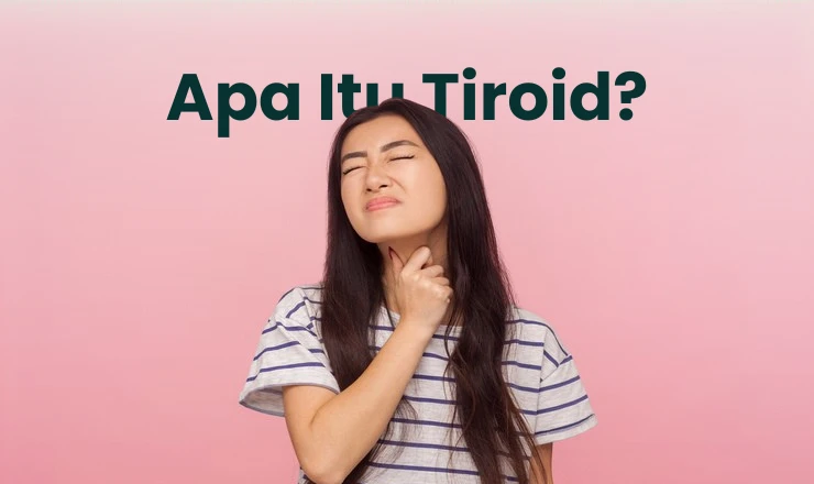Penyakit Tiroid: Hipotiroid, Hipertiroid, dan Kondisi Lain