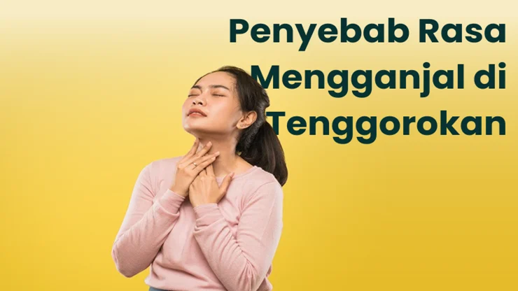 Tenggorokan Terasa Ada yang Mengganjal? Ini Penyebab dan Cara Mengatasinya
