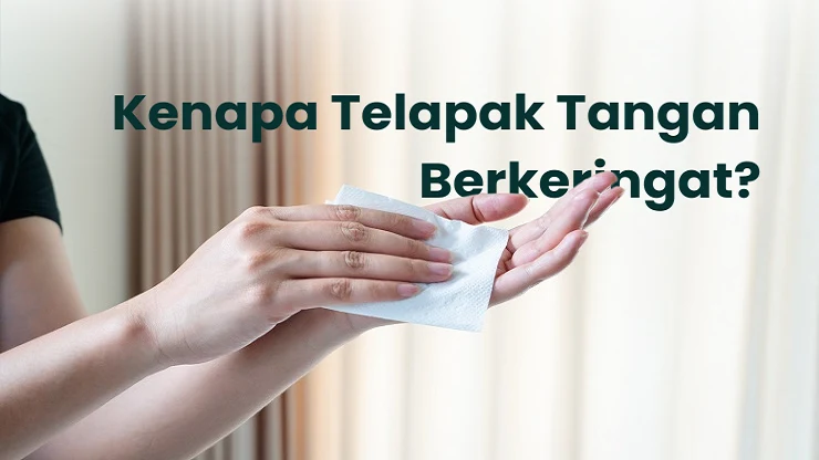 Penyebab Tangan Berkeringat dan Cara Tepat Mengatasinya