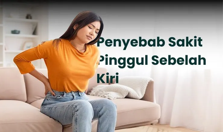 Penyebab dan Cara Mengatasi Nyeri Pinggul Sebelah Kiri