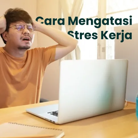 Cara Mengatasi Stres Kerja Agar Lebih Produktif dan Tetap Happy