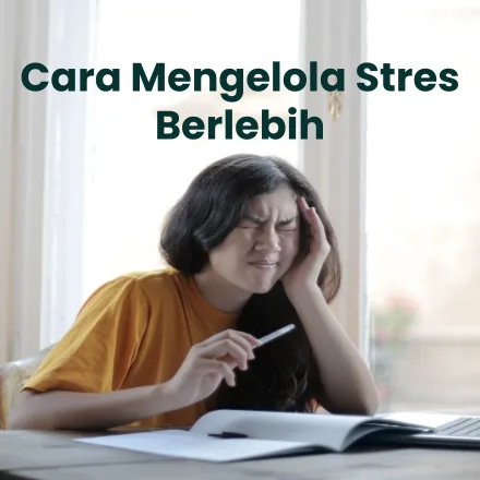 12 Cara Mengelola Stres dengan Baik untuk Kehidupan Lebih Berkualitas
