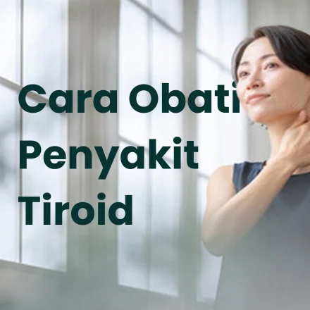 7 Cara Mengobati Kelenjar Tiroid yang Aman dan Tepat