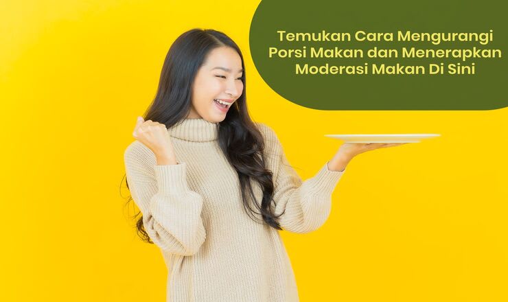 10 Cara Mengurangi Porsi Makan dan Menerapkan Moderasi Makan