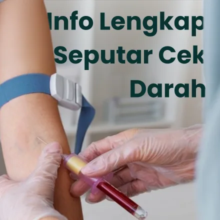 Cek Darah: Waktu, Persiapan, Tahapan, dan Jenis-Jenis Cek Darah