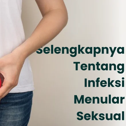 Infeksi Menular Seksual: Penyebab, Gejala, dan Pengobatannya