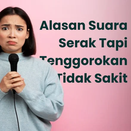 Kenapa Suara Serak Tapi Tenggorokan Tidak Sakit?