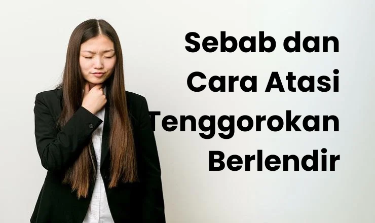 Tenggorokan Berlendir: Penyebab Serta Cara Mengatasinya dengan Mudah
