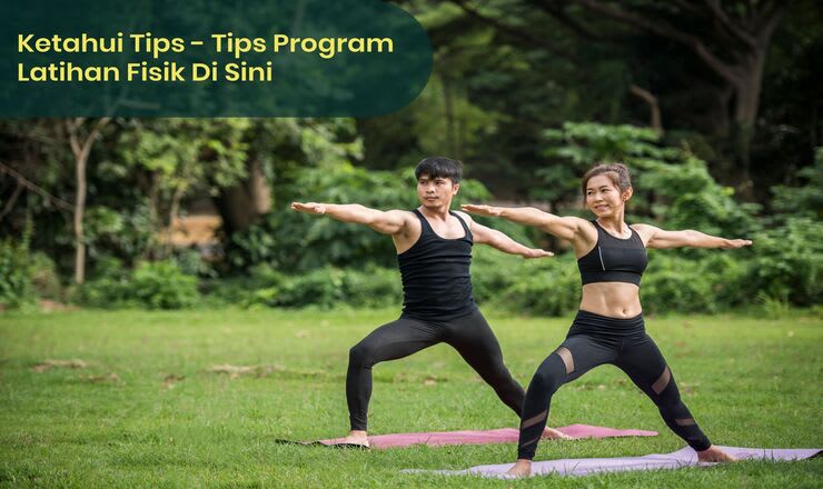 Program Latihan Fisik: 5 Tips Penerapan dan Latihan yang Efektif