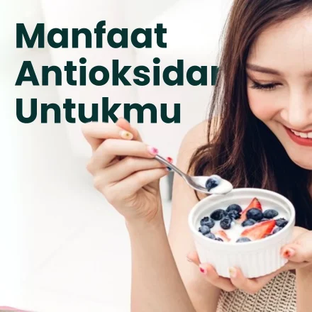 8 Manfaat Antioksidan yang Melindungi Tubuh dari Radikal Bebas