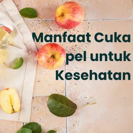 9 Manfaat Cuka Apel untuk Kesehatan dan Cara Penggunaannya