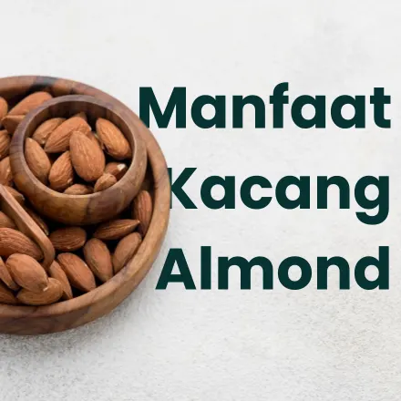 10 Manfaat Kacang Almond bagi Kesehatan Tubuh