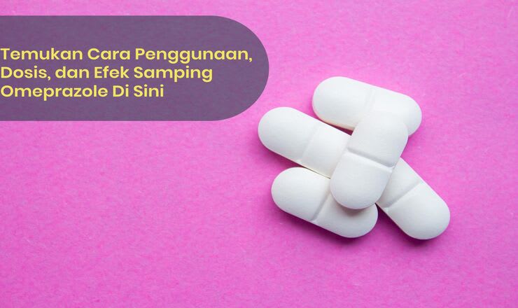 Omeprazole: Penggunaan, Dosis, dan Efek Samping - Harga Obat Omeprazole