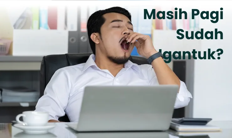 Penyebab Ngantuk di Pagi Hari dan Cara Mengatasinya
