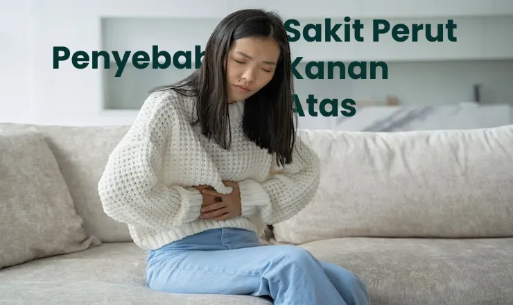 Sakit Perut Kanan Atas Penyebab Gejala Dan Cara Mengatasinya