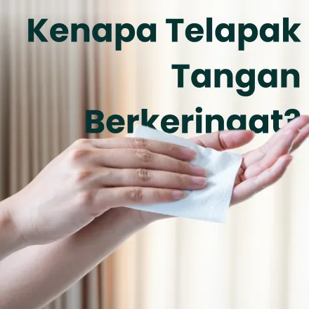 Penyebab Tangan Berkeringat dan Cara Tepat Mengatasinya