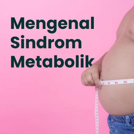 Sindrom Metabolik: Kenali Penyebab, Gejala, dan Pencegahannya